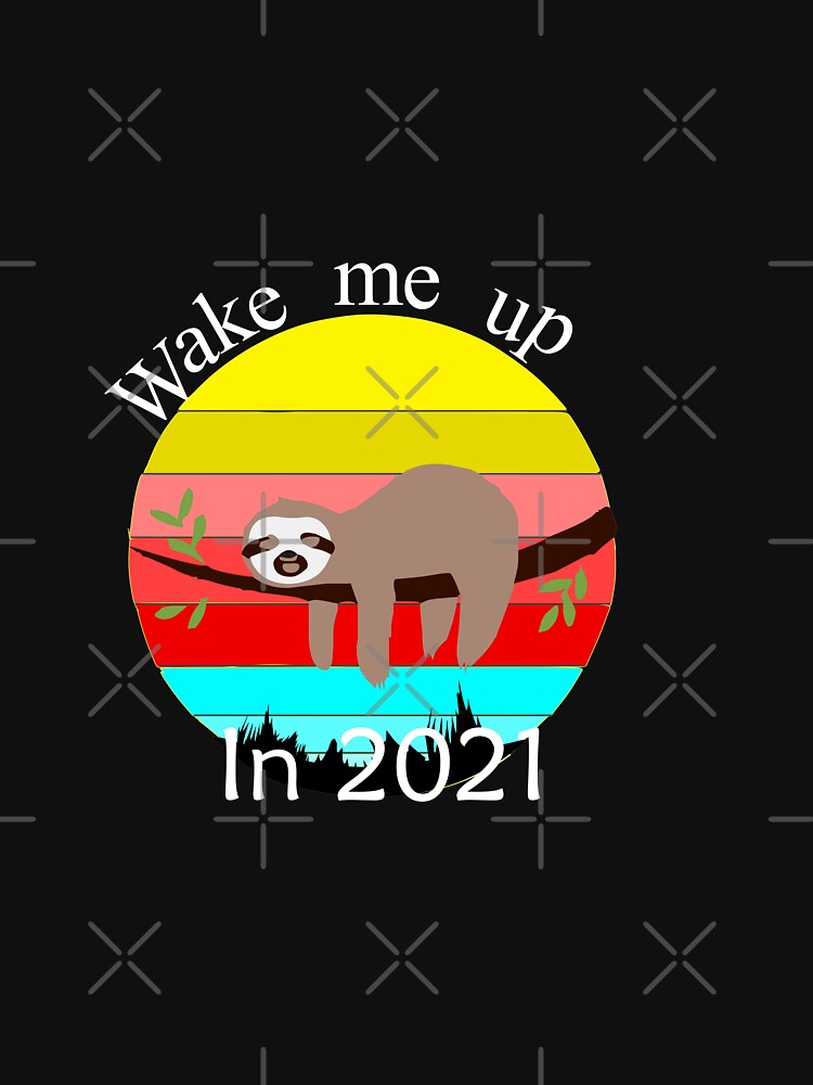 "SLOTH-wake me up 2021" T-shirt for Sale by kenstock | Redbubble ...