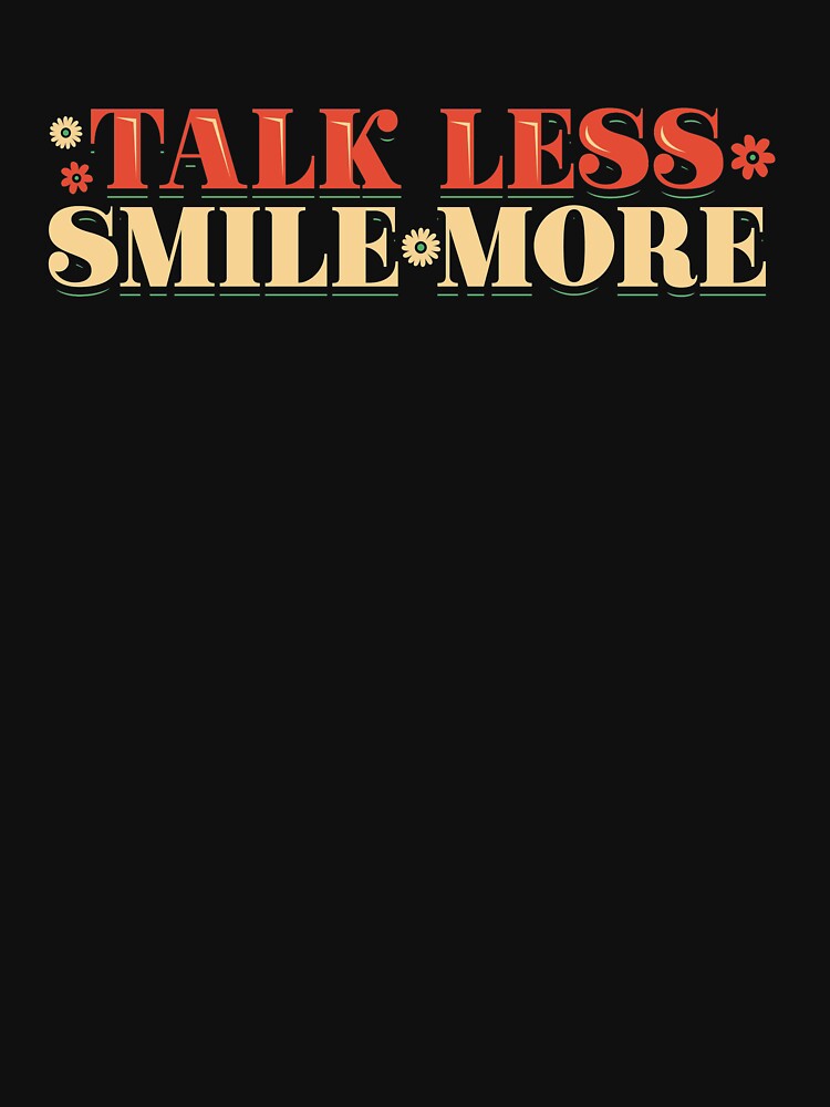 "Talk Less Smile More Quote Retro" T-shirt for Sale by Nailgun ...