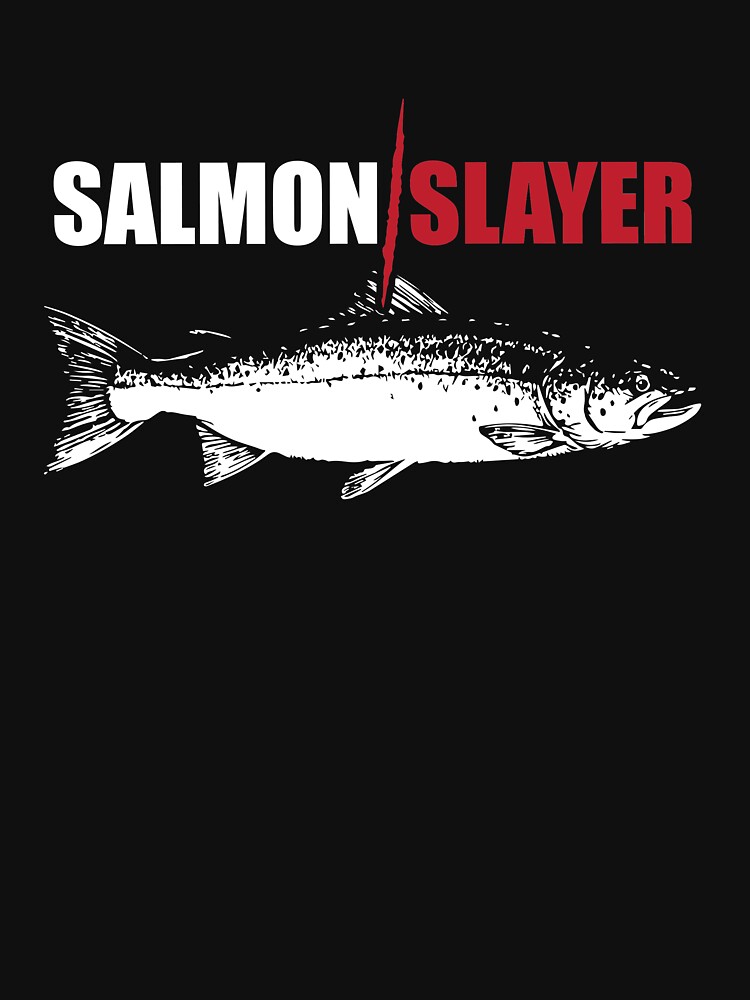 "Salmon Slayer Funny Salmon Fishing Gift Fisherman" T-shirt for Sale by ...
