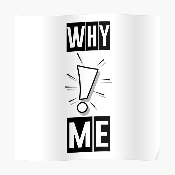 "Why Me Quote" Poster for Sale by croossuzanne | Redbubble