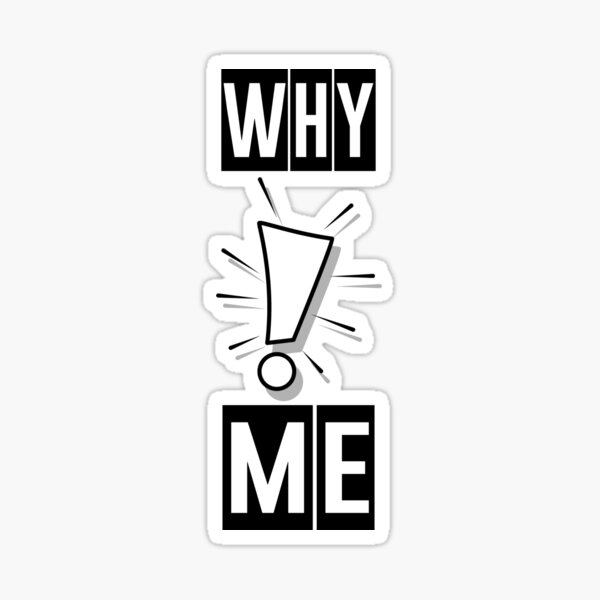 "Why Me Quote" Sticker for Sale by croossuzanne | Redbubble