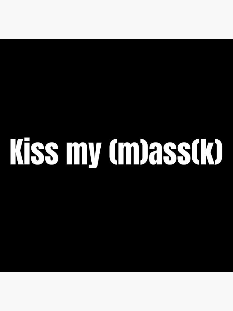 "Kiss my mask" Poster for Sale by misterben71 | Redbubble