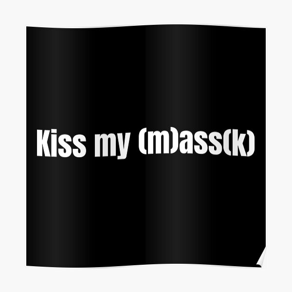 "Kiss my mask" Poster for Sale by misterben71 | Redbubble