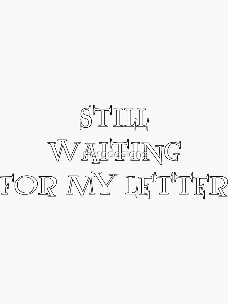 "Still waiting for my letter " Sticker for Sale by nerddesigns | Redbubble
