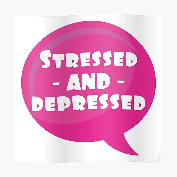 "Stressed and Depressed, Pink Bubble speech" Poster by stickmeok ...