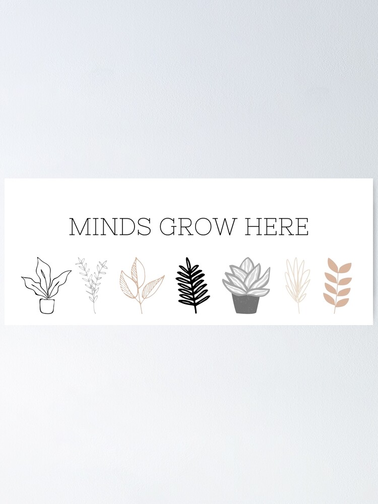 "minds grow here" Poster for Sale by thecutesyclass | Redbubble