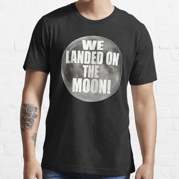 "We Landed On The Moon! Dumb And Dumber" T-shirt for Sale by ...