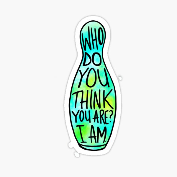 "Who Do You Think You Are? I Am. " Sticker for Sale by janelchristine ...