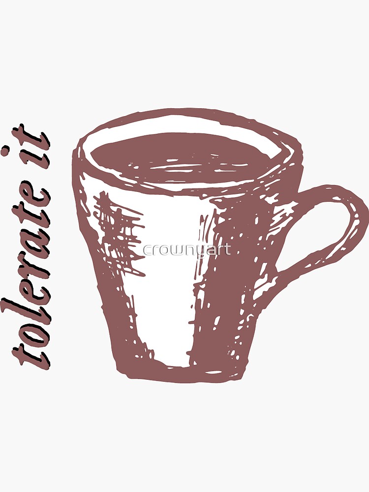 "tolerate it" Sticker for Sale by crownyart | Redbubble