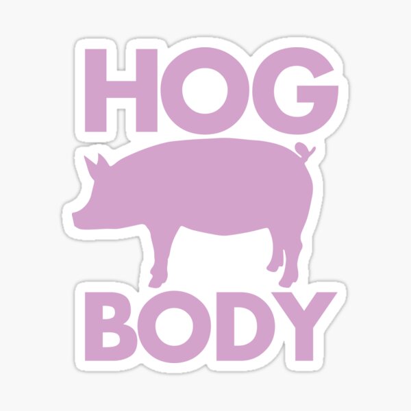 "HOG BODY" Sticker by DankSpaghetti | Redbubble