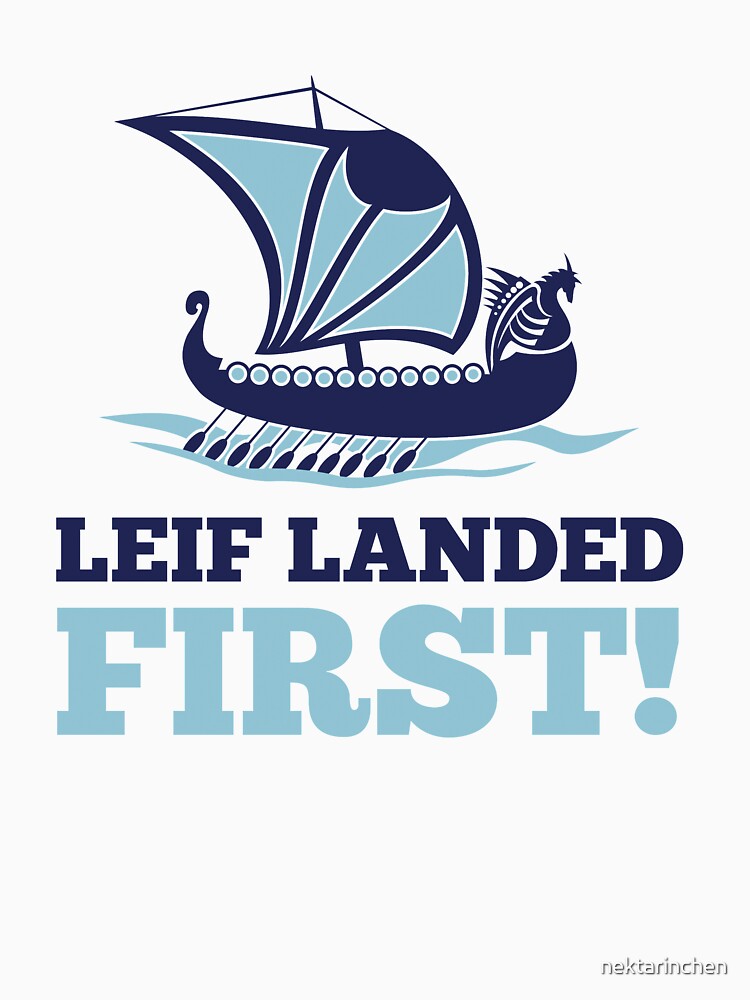 "Leif landed first! " T-shirt for Sale by nektarinchen | Redbubble ...