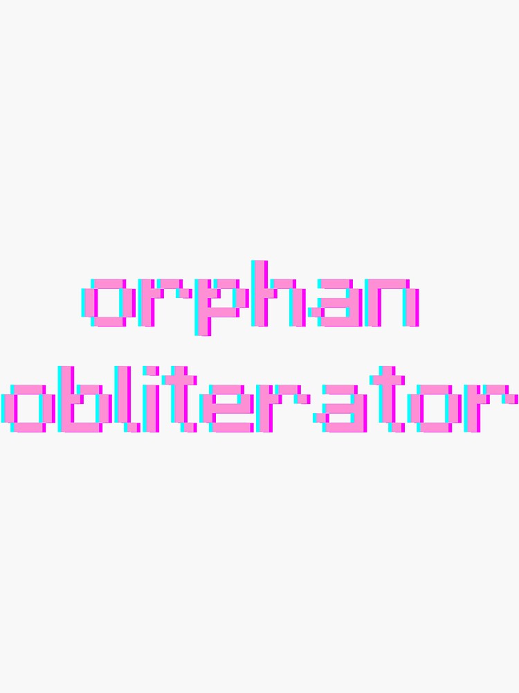 "orphan obliterator" Sticker for Sale by witheredskulls | Redbubble