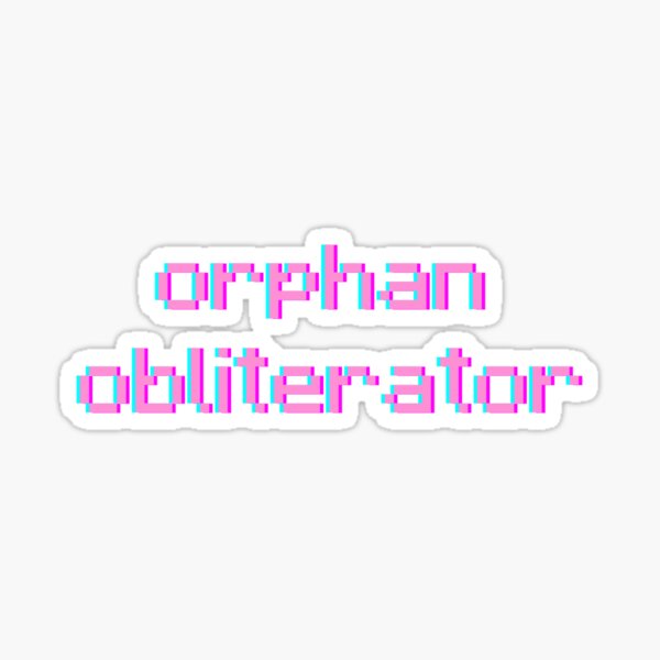 "orphan obliterator" Sticker for Sale by witheredskulls | Redbubble