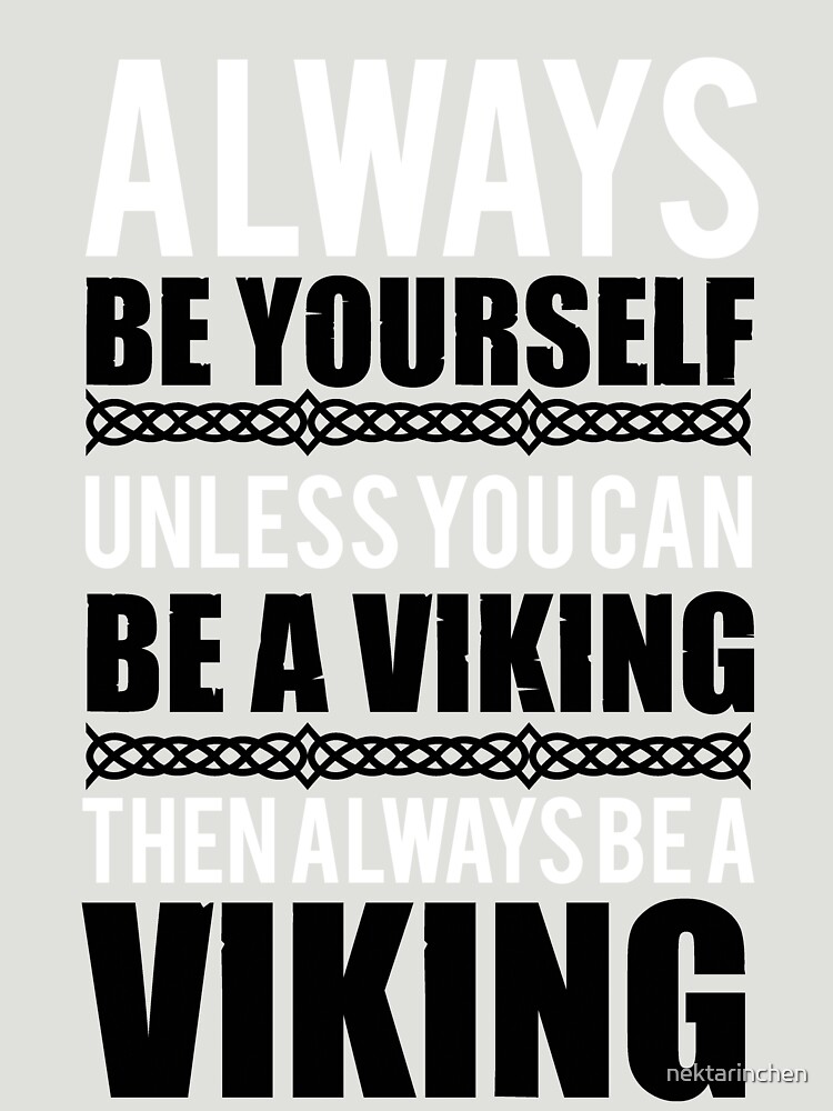 "Always be yourself unless you can be a viking" Essential T-Shirt for ...