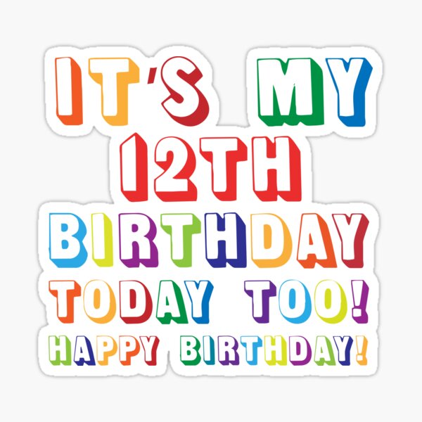 "It’s My 12TH Birthday Happy Birthday!" Sticker for Sale by yeknow ...