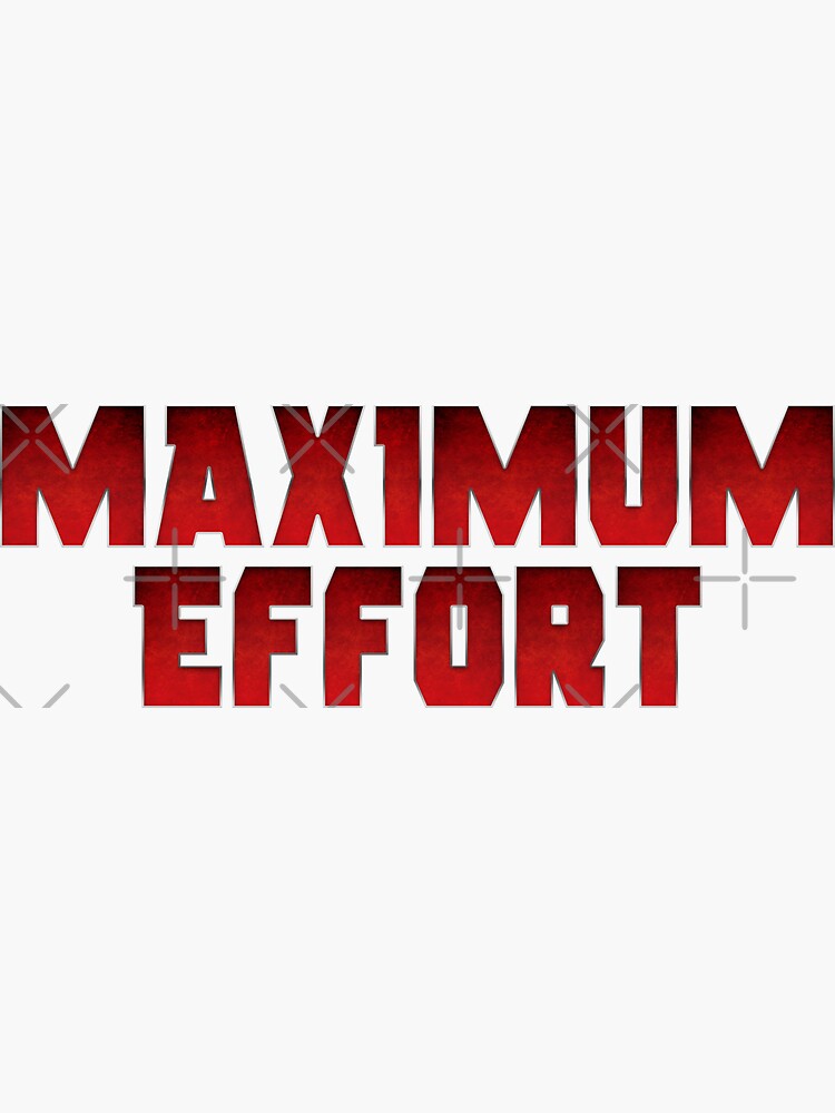 "Maximum Effort" Sticker for Sale by brandonbrye | Redbubble