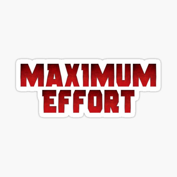 "Maximum Effort" Sticker for Sale by brandonbrye | Redbubble