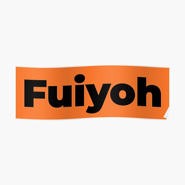 Fuiyoh Posters | Redbubble