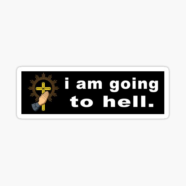 "I am going to hell Bumper Sticker" Sticker for Sale by gsill | Redbubble