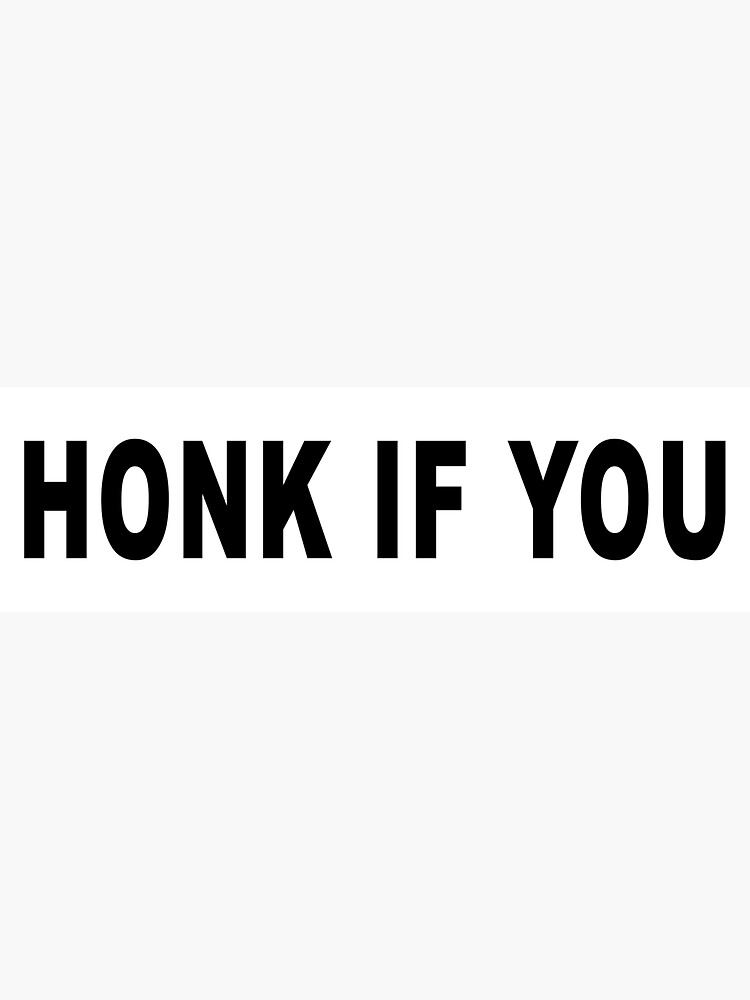 "HONK IF YOU Bumper Sticker" Sticker by gsill | Redbubble