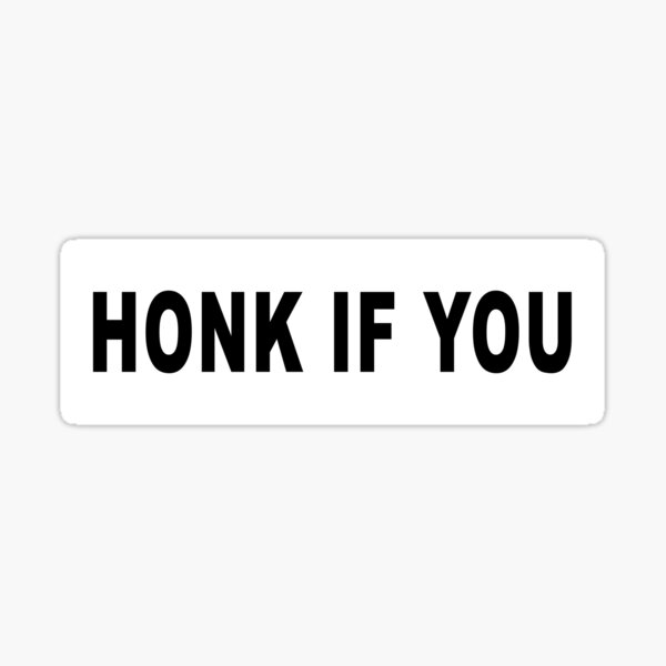 "HONK IF YOU Bumper Sticker" Sticker by gsill | Redbubble
