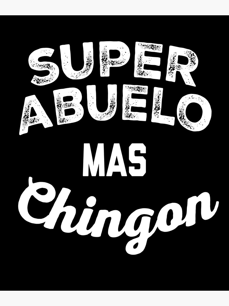"Super Abuelo Mas Chingon" Photographic Print by livaniaapparel | Redbubble