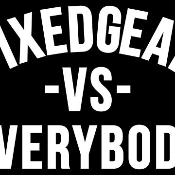 "Fixed Gear Vs Everybody" Art Print for Sale by typogenix | Redbubble