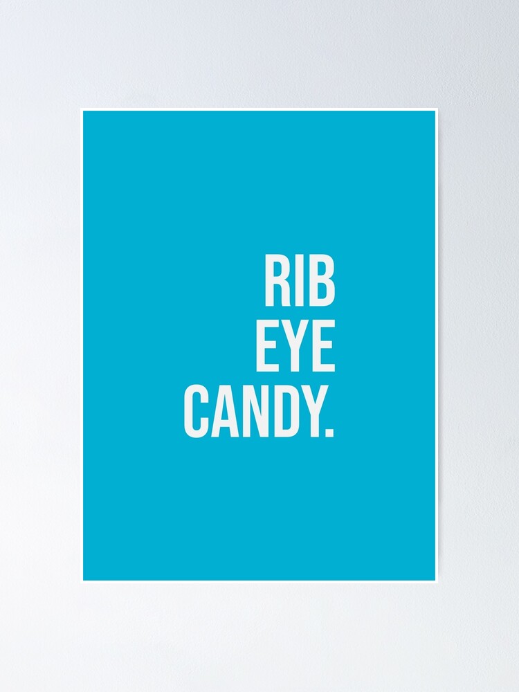 "Rib Eye Candy" Poster by Carnivogue | Redbubble