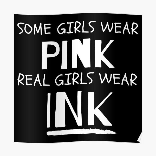 "Some Girls Wear PINK, Real Girls Wear INK" Poster by sharifum9 | Redbubble