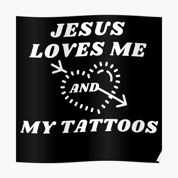 Jesus Loves Me And My Tattoos Poster By Sharifum9 Redbubble