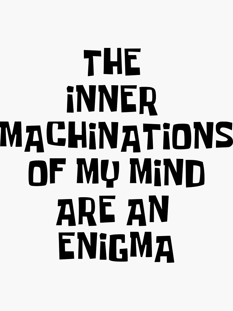 "The Inner Machinations of my Mind are an Enigma" Sticker for Sale by ...