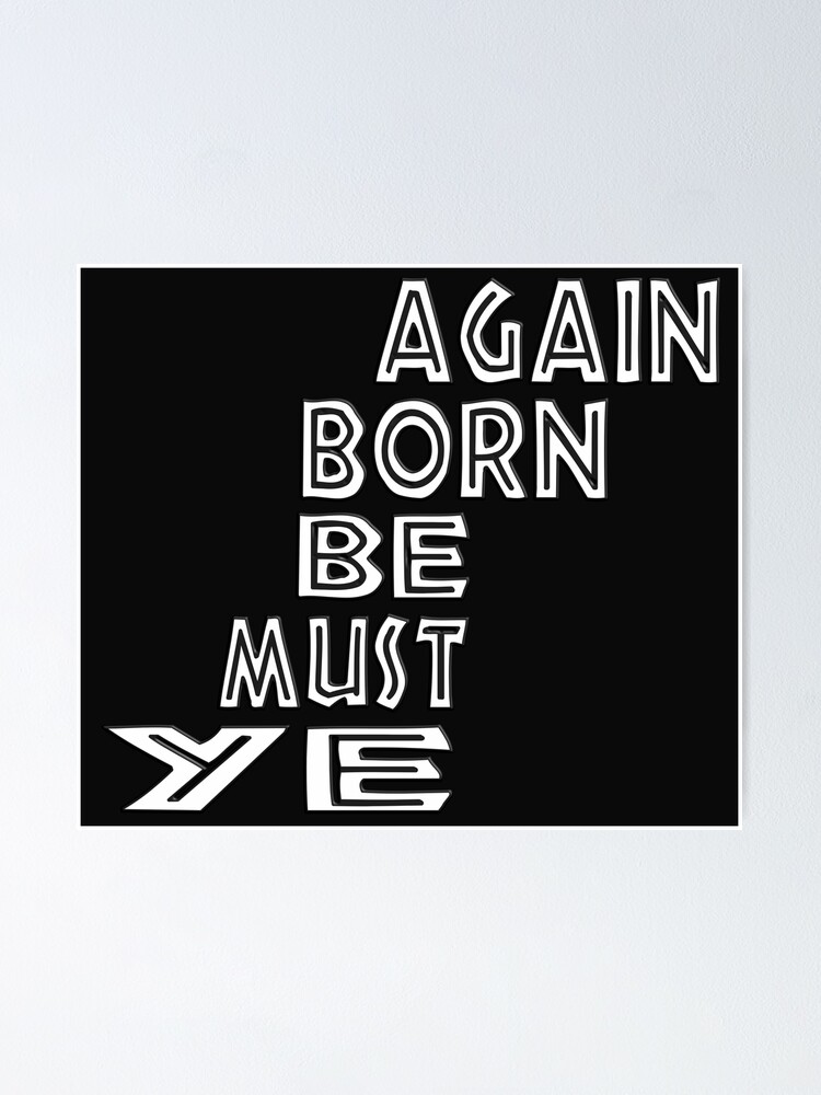 "YE MUST BE BORN AGAIN - BIBLE VERSE" Poster by Ralek | Redbubble