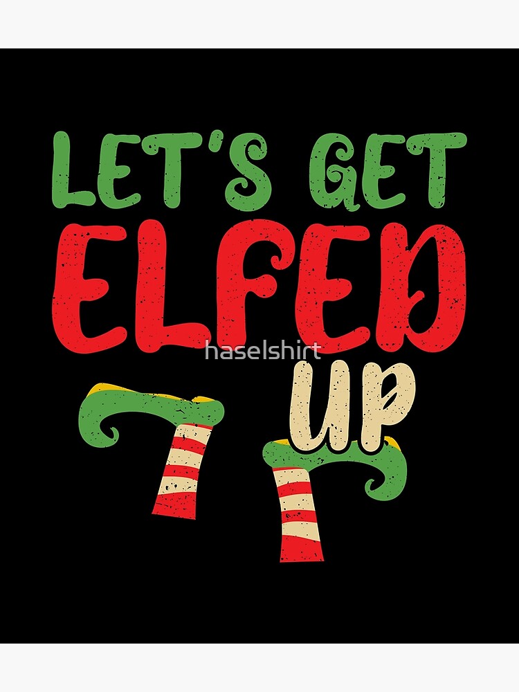 "Christmas Let's Get Elfed Up Funny Elf Holiday" Poster for Sale by ...