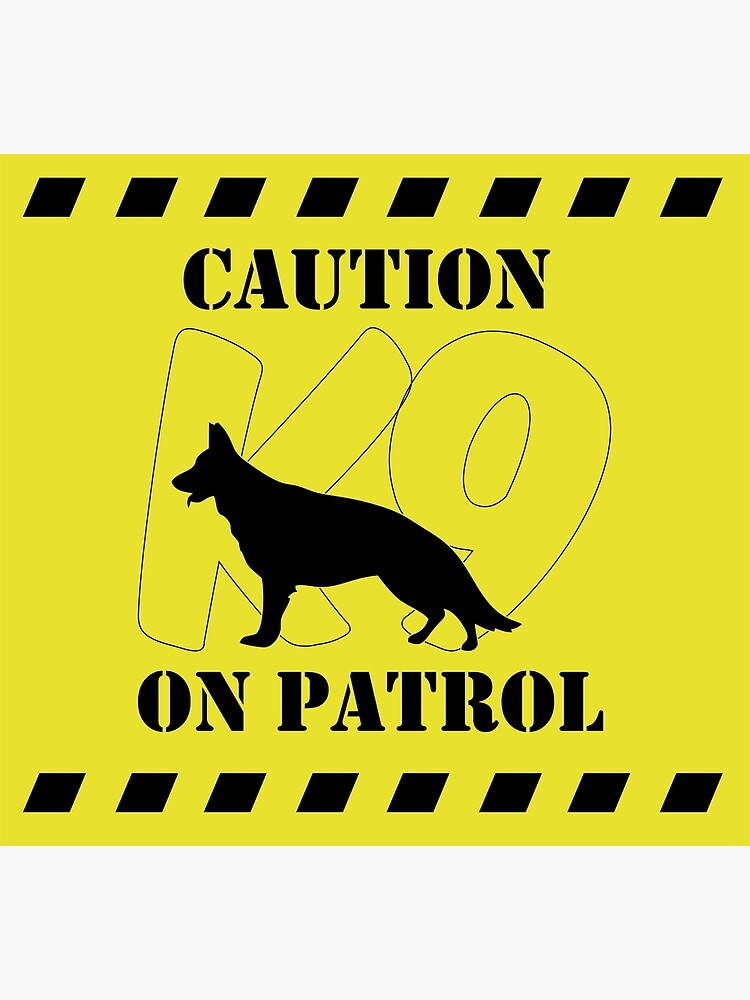 "Caution K9 on Patrol" Poster by Kayustones | Redbubble