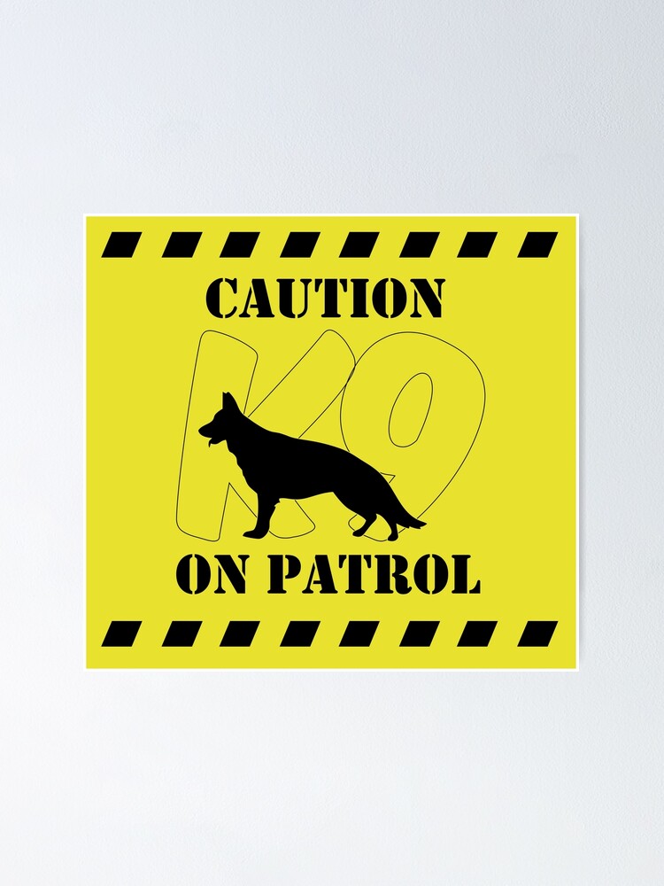 "Caution K9 on Patrol" Poster by Kayustones | Redbubble