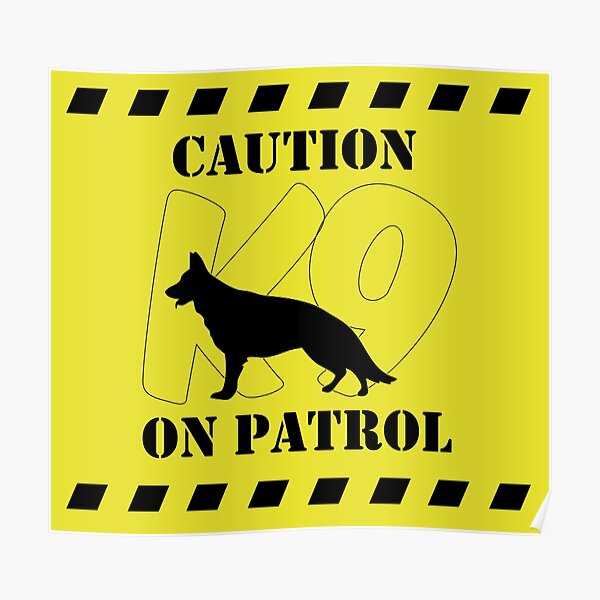"Caution K9 on Patrol" Poster by Kayustones | Redbubble
