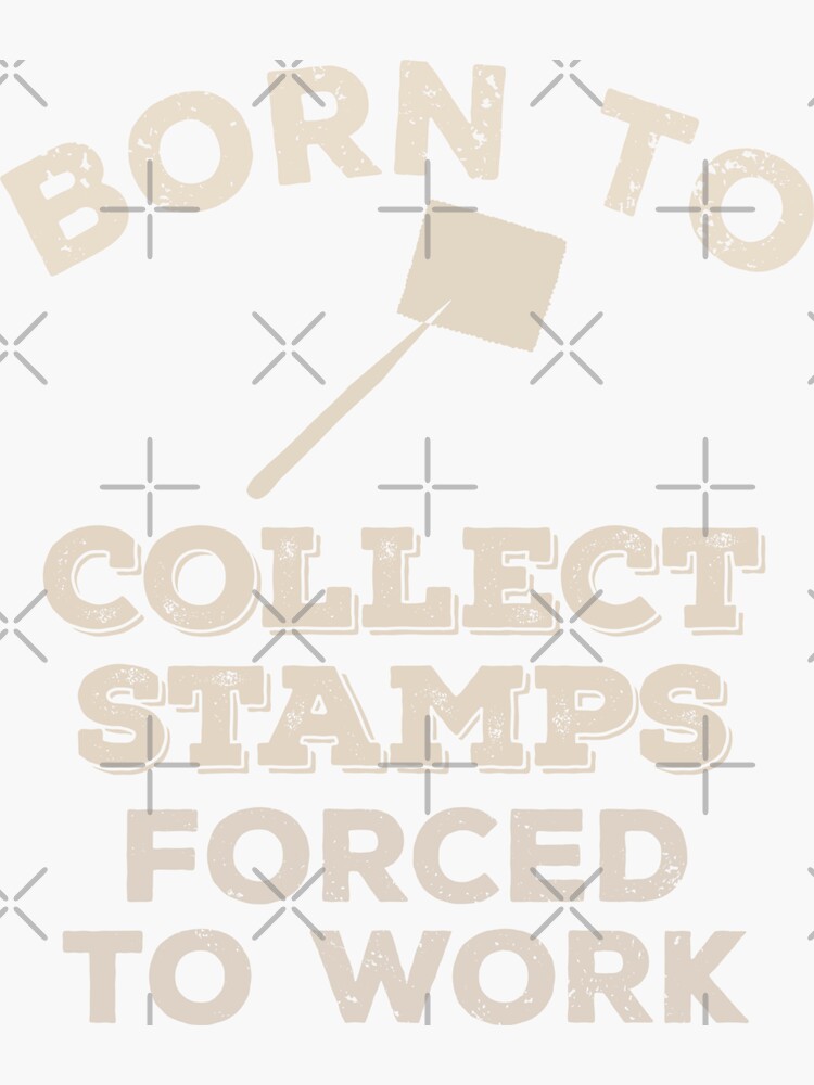 "Born To Collect Stamps, Forced To Work Funny Gift For Stamp Collectors ...