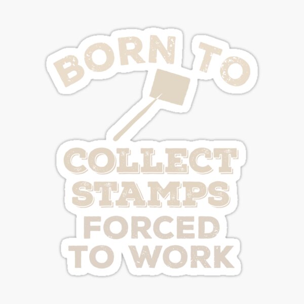 "Born To Collect Stamps, Forced To Work Funny Gift For Stamp Collectors ...