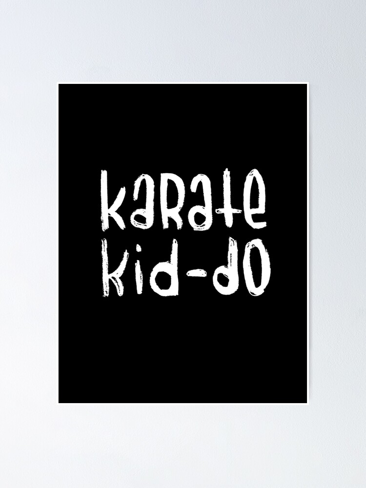"Karate Kid-Do, Karate Kiddo " Poster for Sale by danceink | Redbubble
