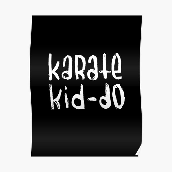 "Karate Kid-Do, Karate Kiddo " Poster for Sale by danceink | Redbubble