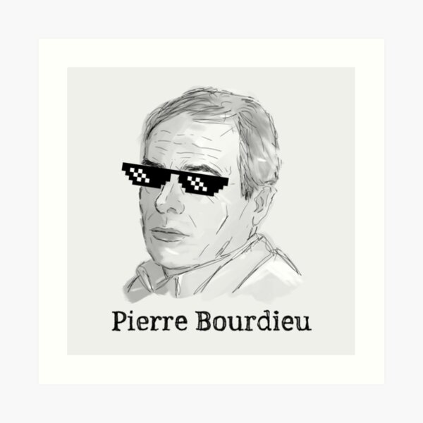 "Pierre Bourdieu meme" Art Print by KennyLucky | Redbubble