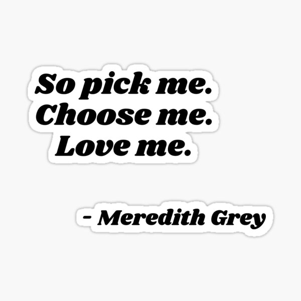 Sticker « Pick me, choose me, love me , Meredith grey », par Bebouna ...