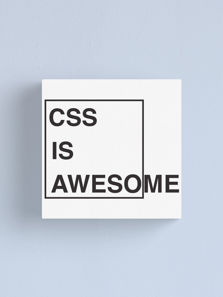 Css Is Awesome Funny Programming Meme Canvas Print For Sale By