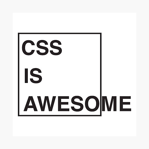 Css Is Awesome Funny Programming Meme Photographic Print By Programmingmeme Redbubble