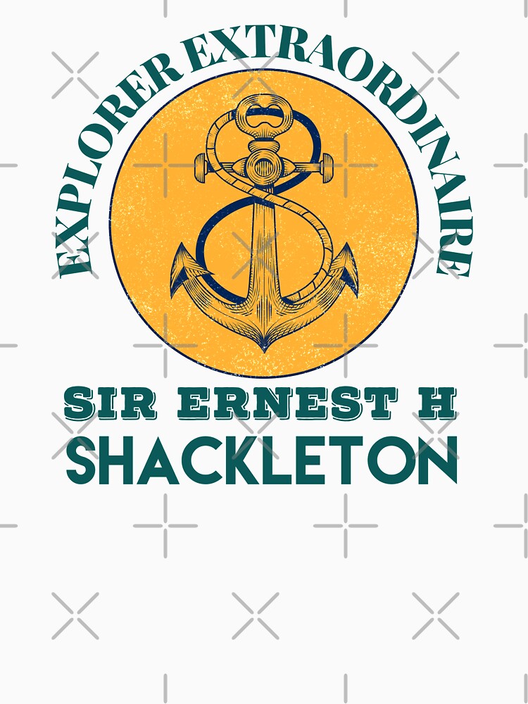 "Sir Ernest Shackleton - Extraordinary Explorer" T-shirt for Sale by ...