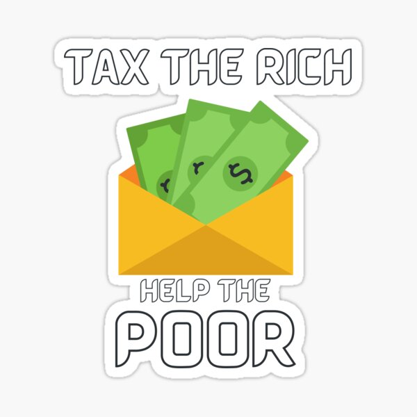 "Tax the Rich Help the Poor" Sticker for Sale by Chifield | Redbubble