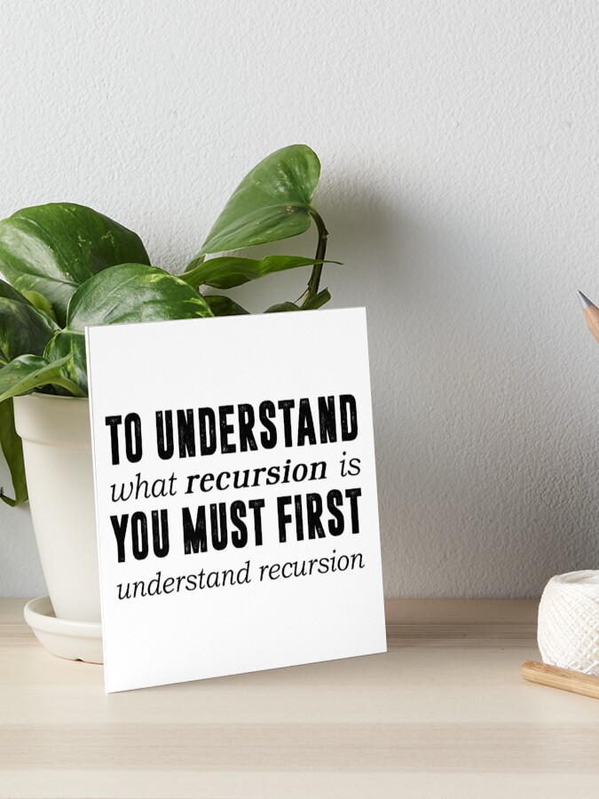 "To understand recursion, you need to understand recursion Funny ...