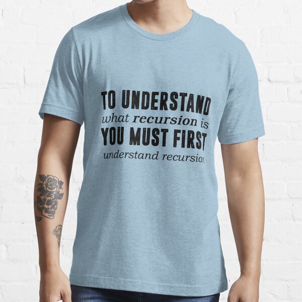 To Understand Recursion You Need To Understand Recursion Funny Programming Meme T Shirt For