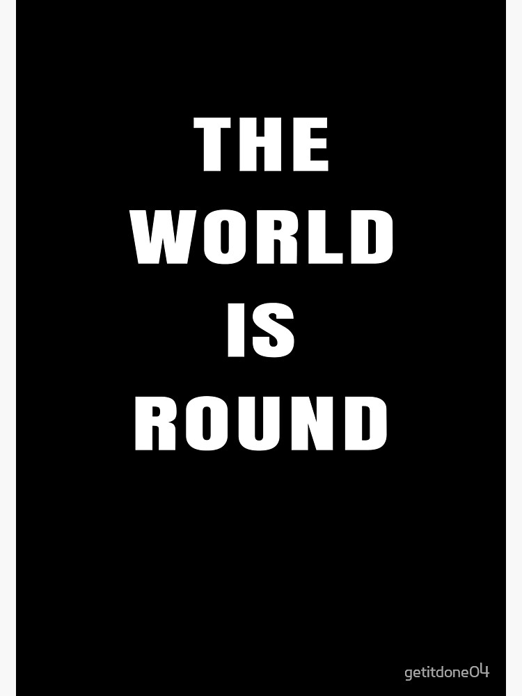 "The World Is Round V2" Poster by getitdone04 | Redbubble