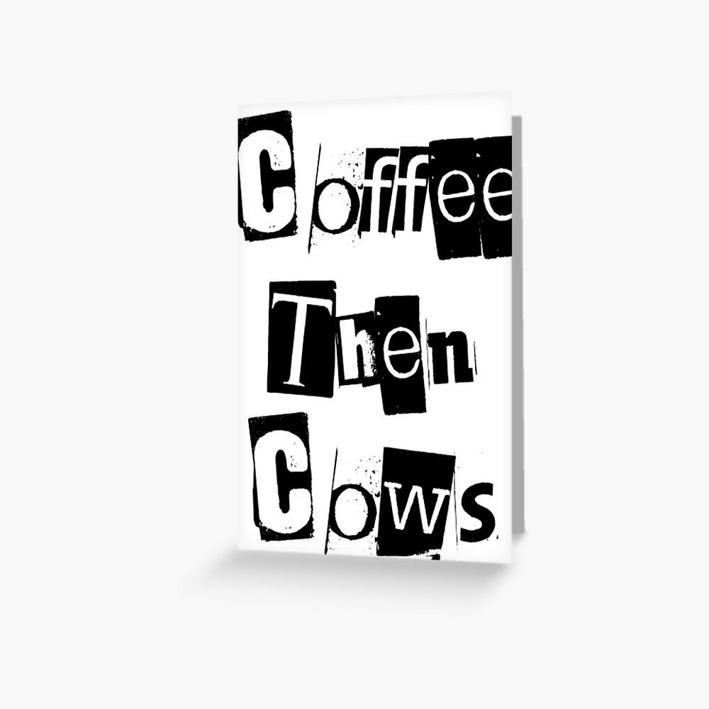 "Coffee Then Cows text print" Greeting Card for Sale by Soniadutta ...